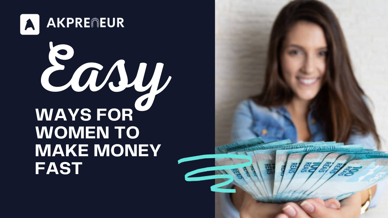 How to make money fast as a woman: 13 easy ways - Akpreneur