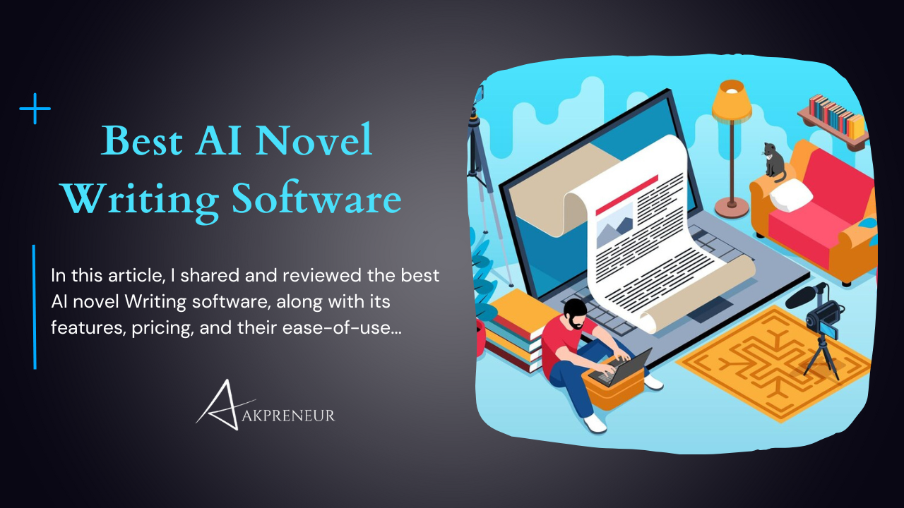 7+ Best AI Novel Writing Software in 2025 (Free & Paid) - Akpreneur