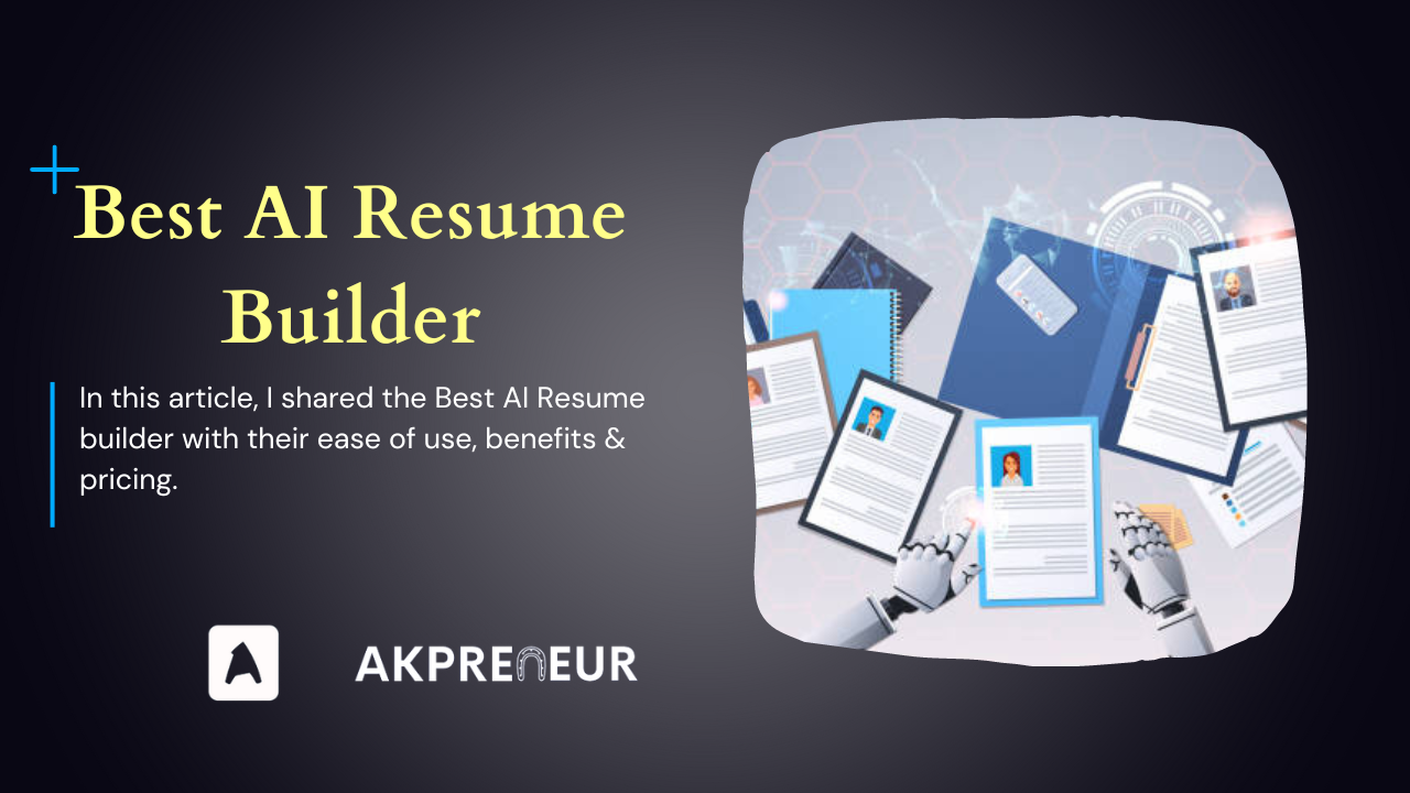 Best 7 Best AI Resume Builder in 2025 (Reviewed) - Akpreneur
