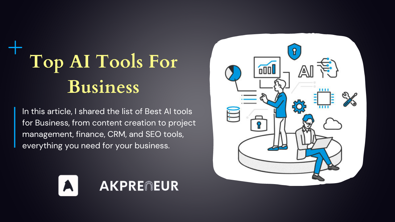 Top AI Tools For Business in 2025 - Akpreneur