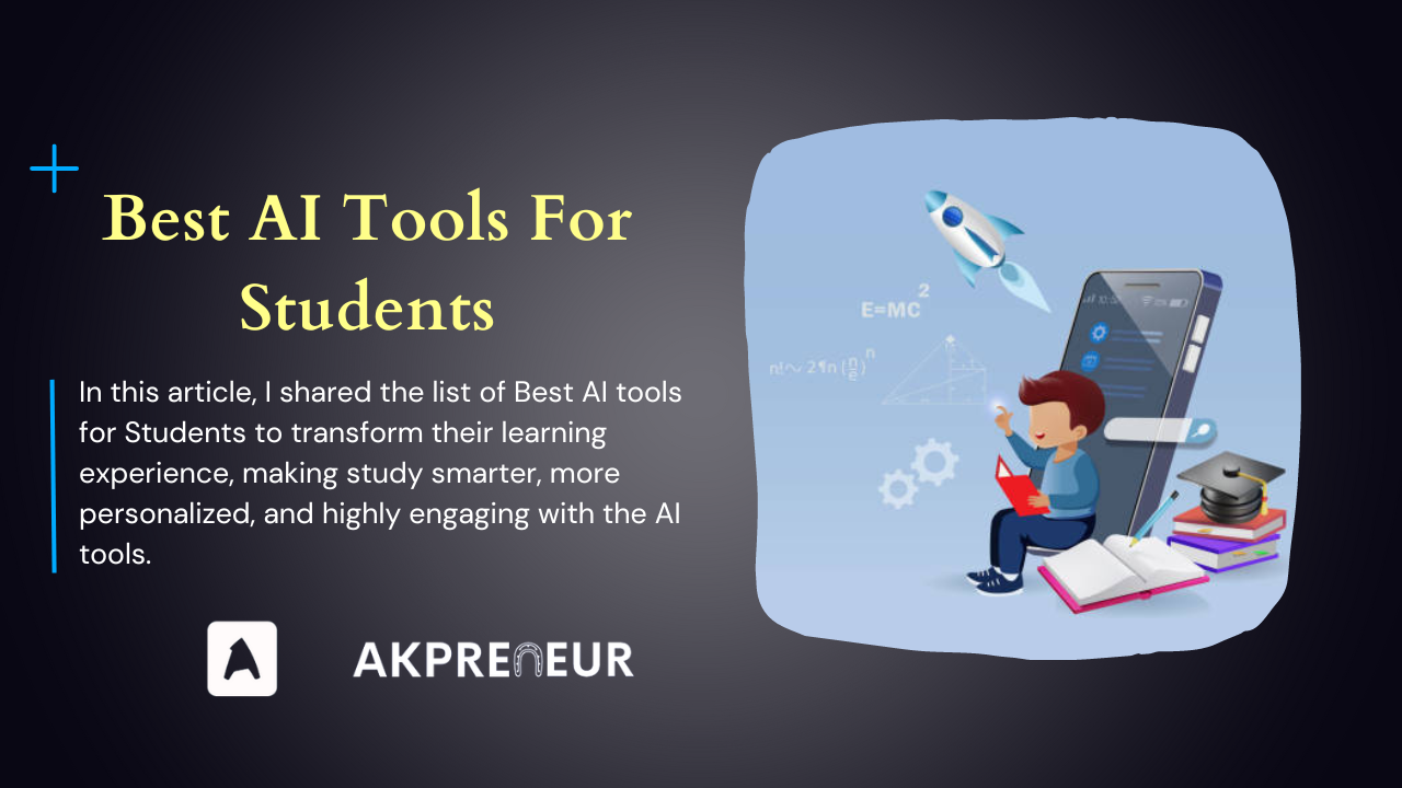 The 7+ Best AI Tools For Students in 2025 - Akpreneur